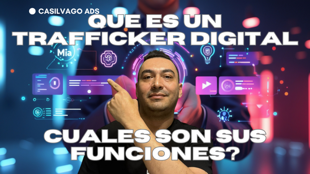 ¿Qué es un Trafficker Digital y cuáles son sus funciones? | Casilvago Ads - Media Buyer ...